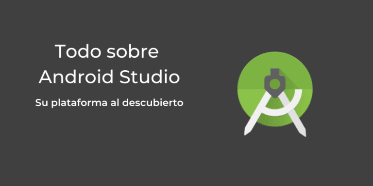 Android Studio el entorno de desarrollo oficial de Android